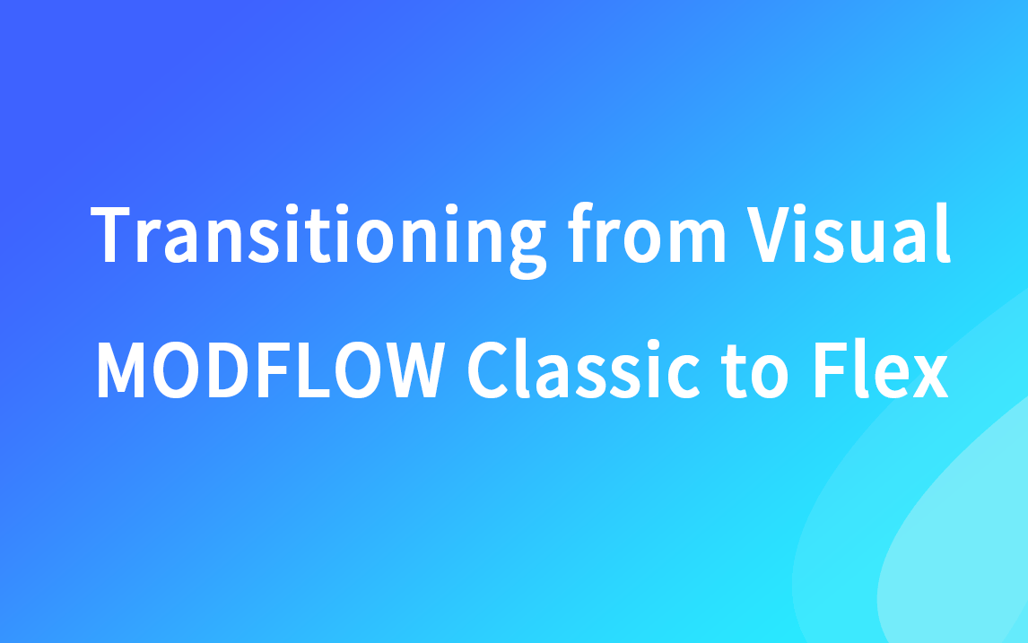 Visual MODFLOW软件教程--从Visual MODFLOW Classic到Flex的过渡